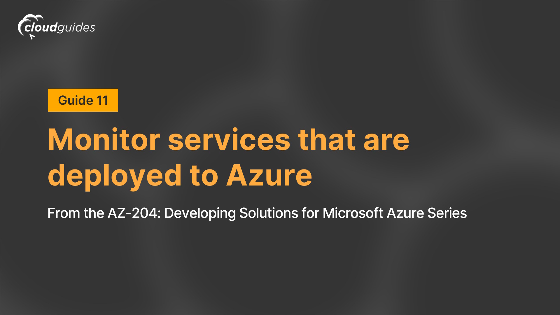AZ-204: Monitor services that are deployed to Azure - Interactive Guide
